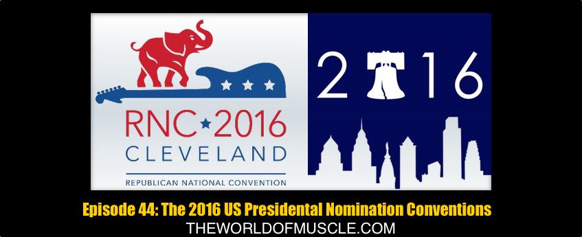 044. The 2016 US Presidential Nominations Conventions – The World Of Muscle